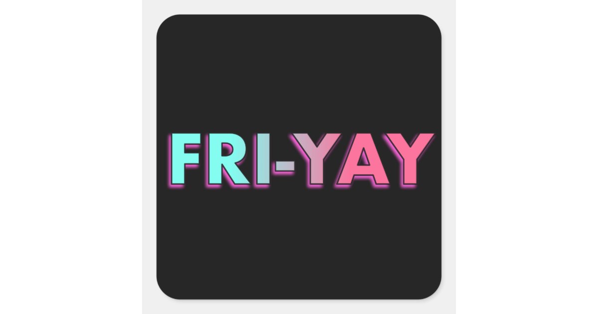 fri-yay slogan square sticker | Zazzle