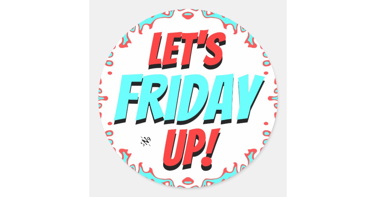 Friday mood (Let's Friday Up!) v1.2 Classic Round Sticker | Zazzle