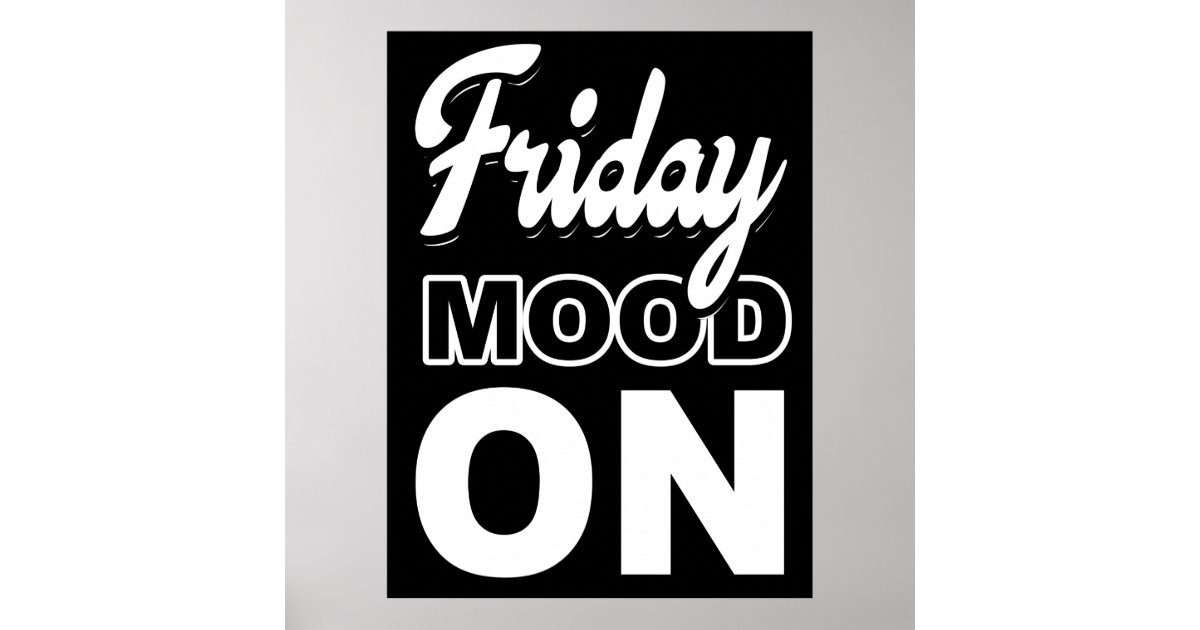 Friday mood ON Poster | Zazzle
