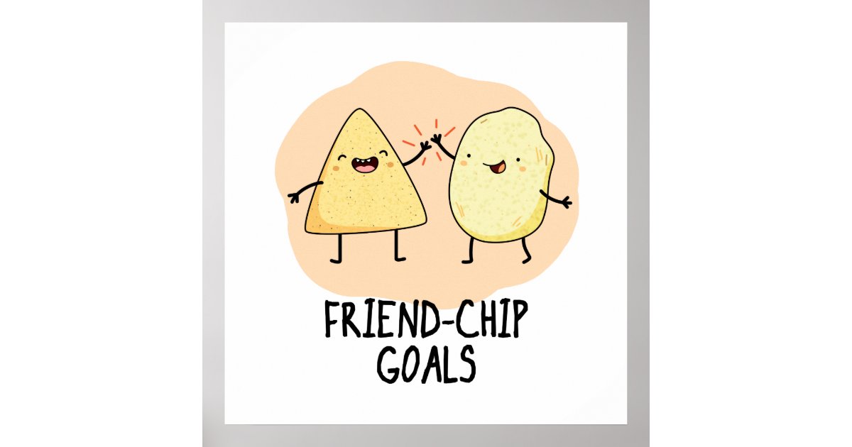 Friend-Chip Goals Cute Chip Pun Poster | Zazzle.com