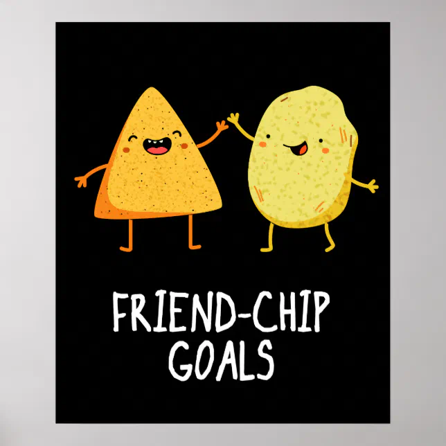 Friend-Chip Goals Funny Chip Pun Dark BG Poster | Zazzle
