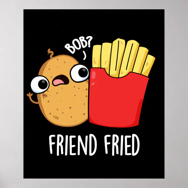 Friend Fried Funny French Fries Pun Dark BG Poster | Zazzle