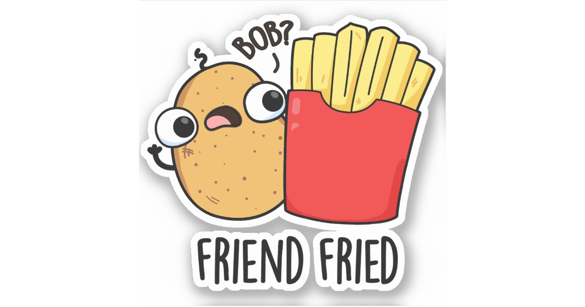 Friend Fried Funny French Fries Pun Sticker | Zazzle