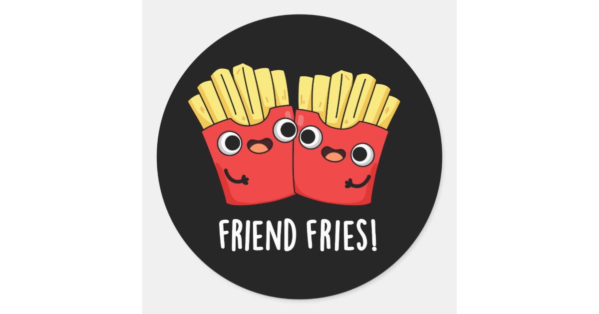Friend Fries Funny BFF Pun Dark BG Classic Round Sticker | Zazzle