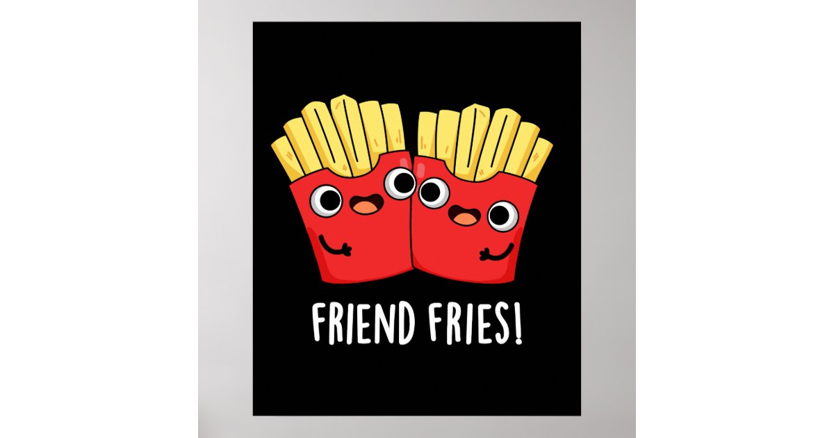 Friend Fries Funny BFF Pun Dark BG Poster | Zazzle