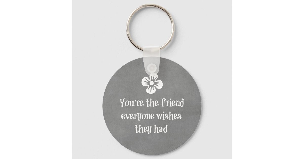 Friend Quote Keychain | Zazzle
