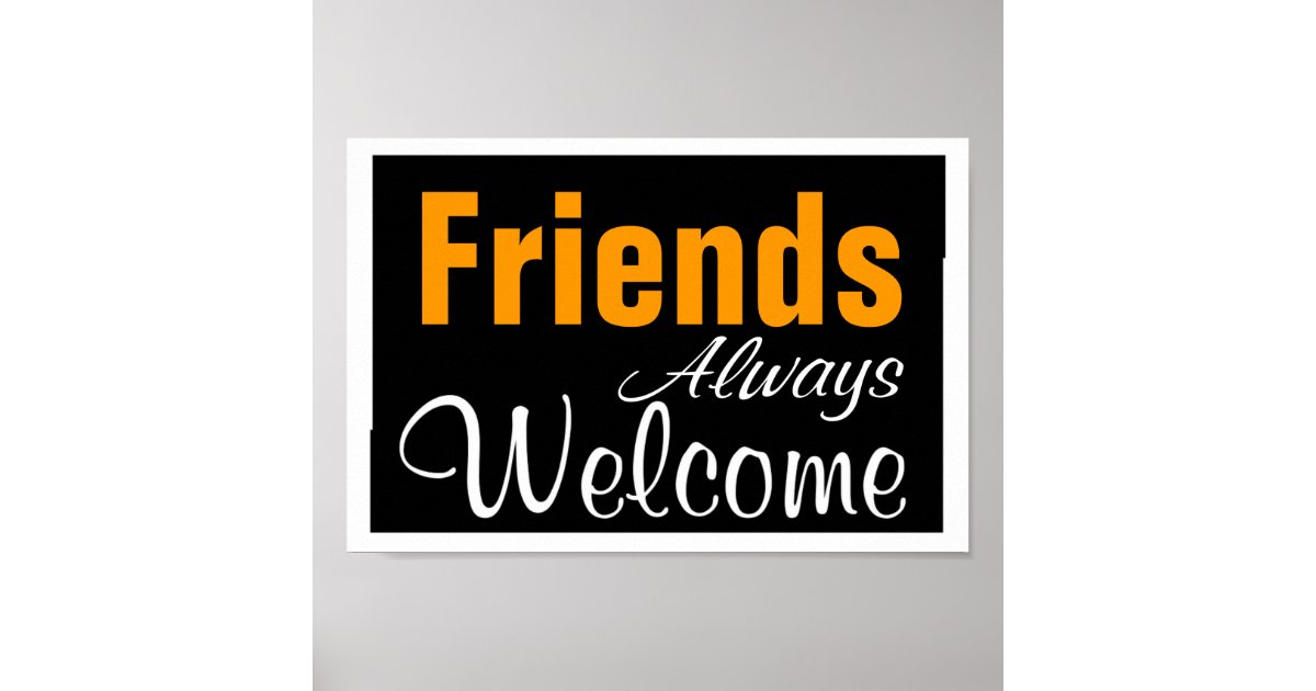 Friends Always Welcome Poster | Zazzle