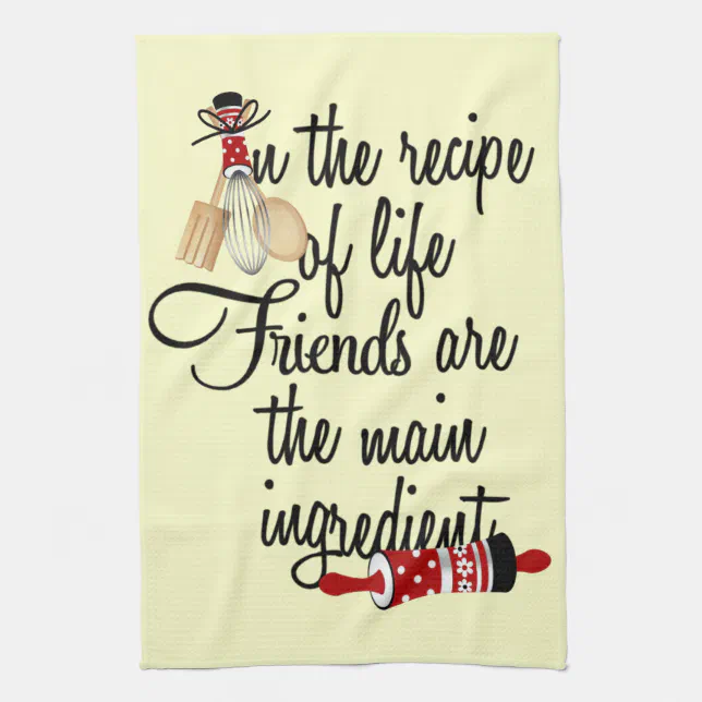 Friends are the Main Ingredient Kitchen Towel | Zazzle