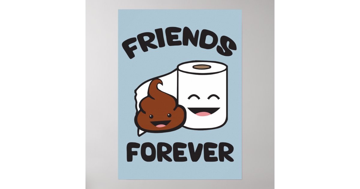 Friends Forever - Poop and Toilet Paper Roll Poster | Zazzle