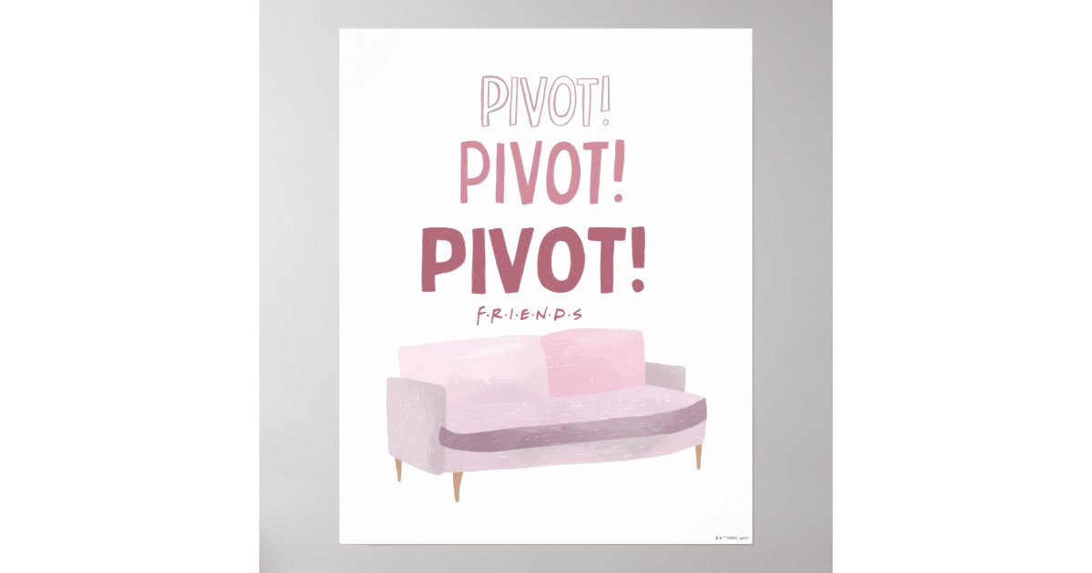 FRIENDS™ | Pivot Pivot Pivot Poster | Zazzle
