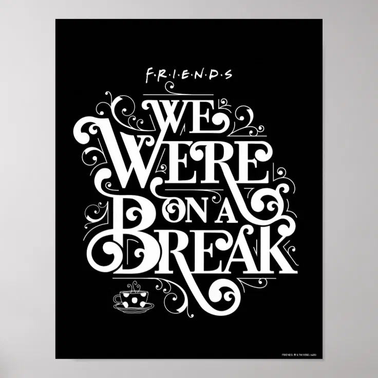 FRIENDS™ | We Were on a Break Poster | Zazzle
