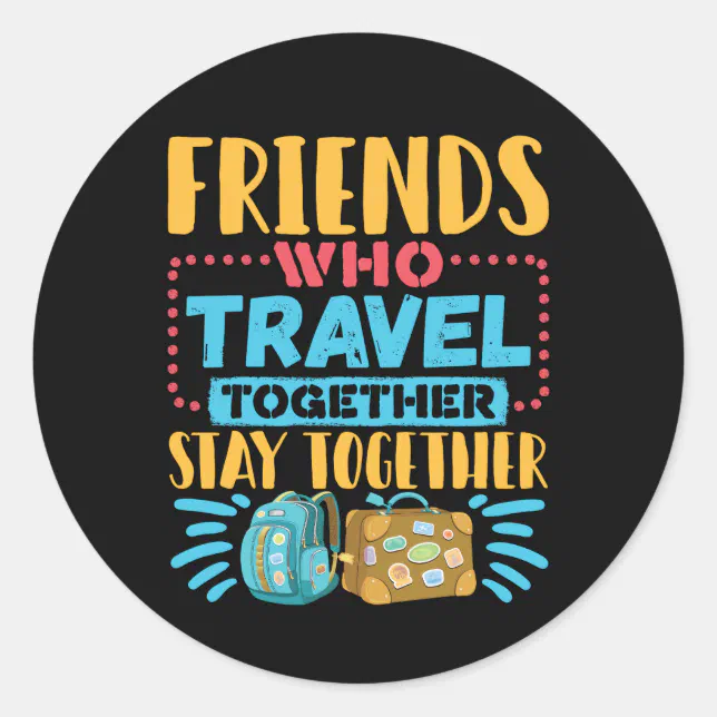 Friends Who Travel Together Stay Together Classic Round Sticker | Zazzle