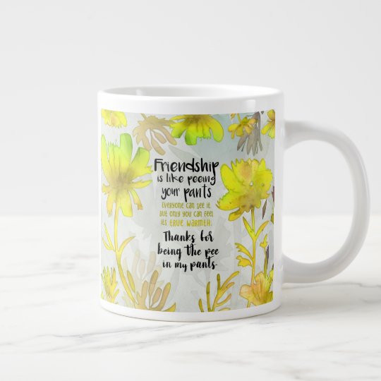 Friendship Is Like Peeing Your Pants Mug | Zazzle.com