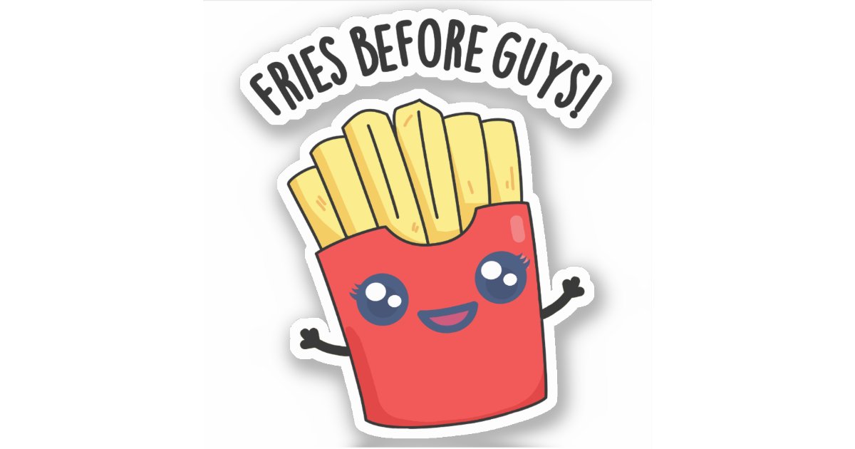Fries Before Guys Funny Fries Pun Sticker | Zazzle
