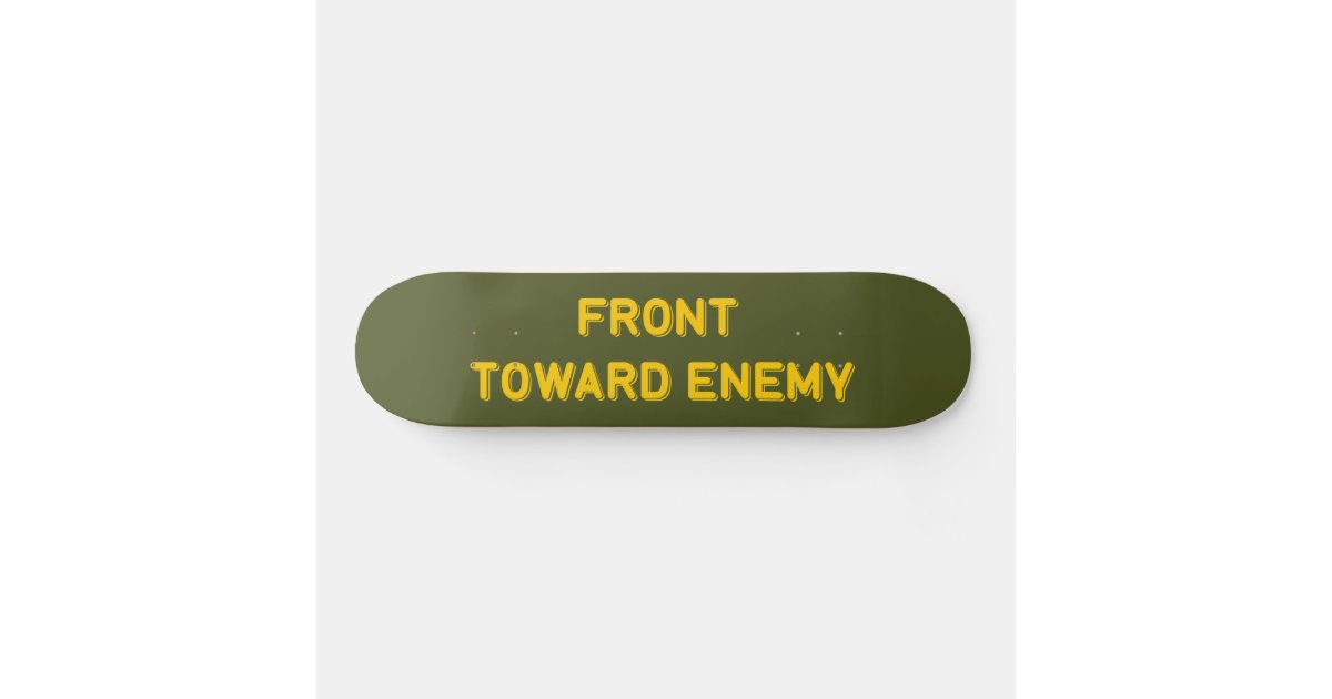 FRONT TOWARD ENEMY SKATEBOARD | Zazzle