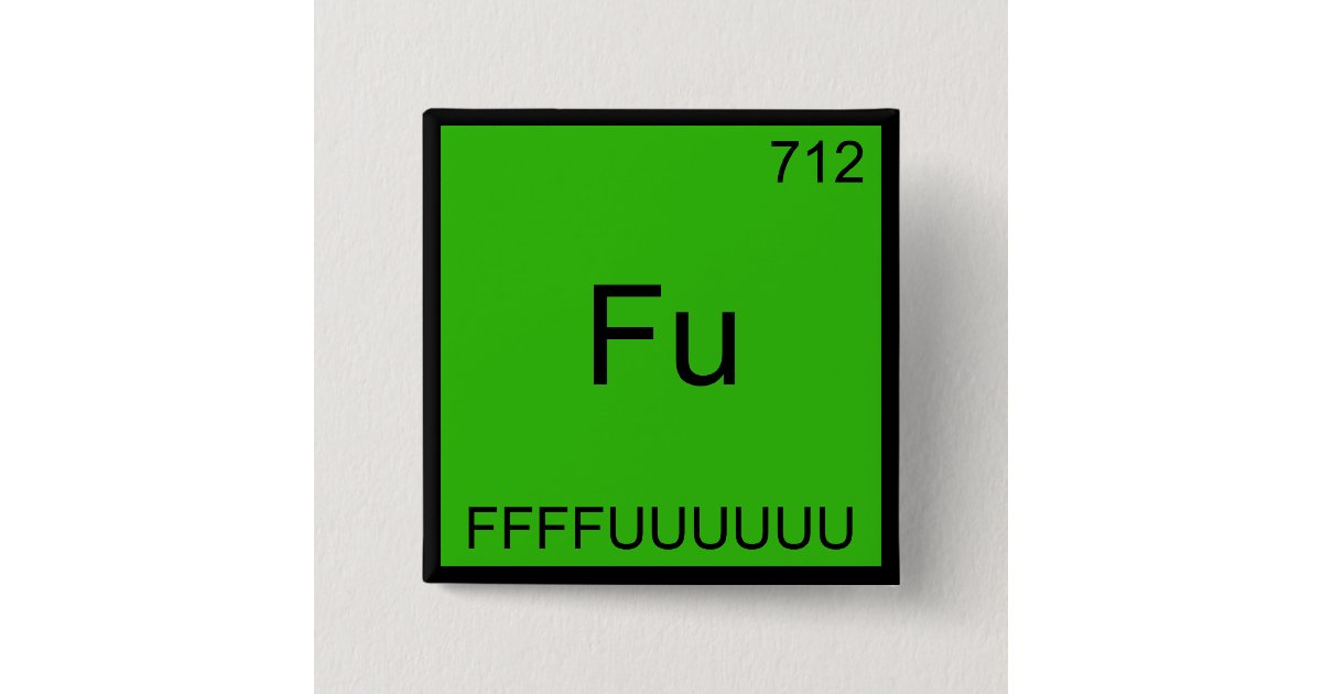 Fu - FFFFUUUUUUU Funny Element Meme Chemistry Tee Pinback Button | Zazzle
