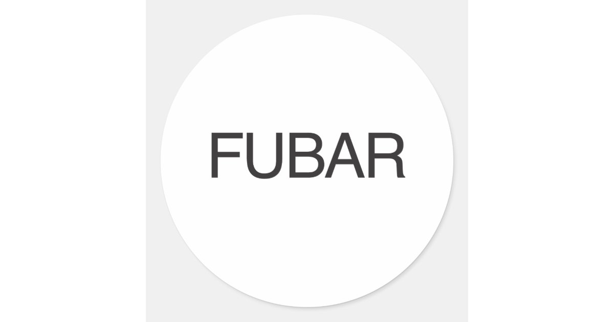 FUBAR CLASSIC ROUND STICKER | Zazzle
