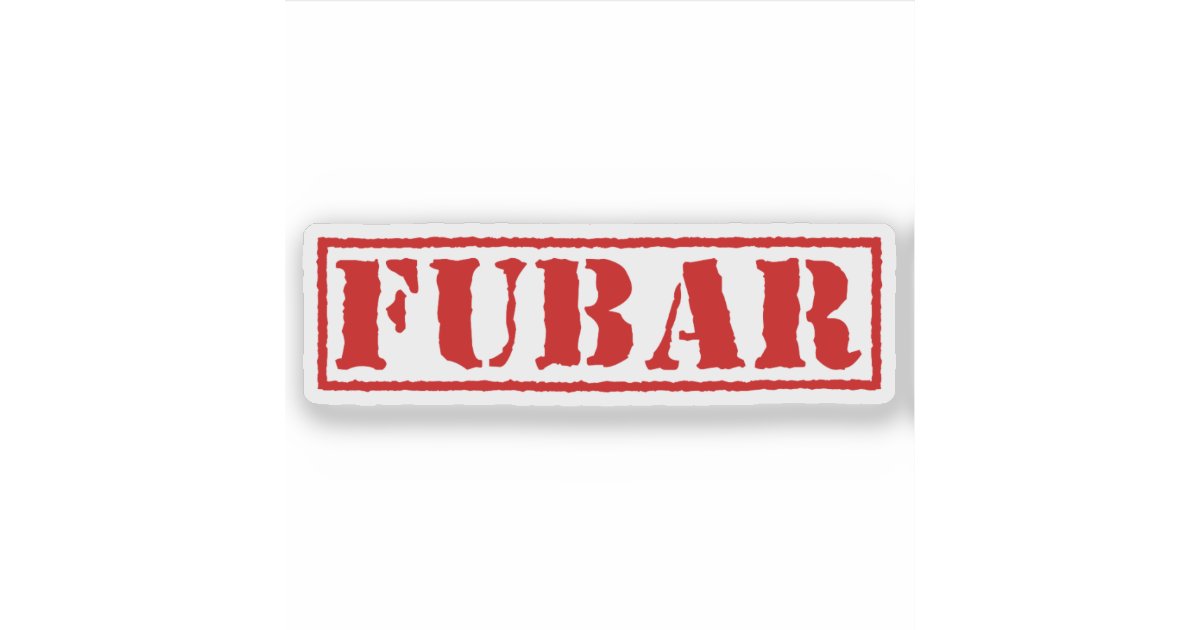FUBAR STICKER | Zazzle