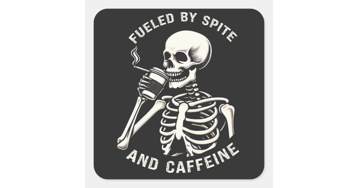 Fueled by Spite and Caffeine Skeleton Coffee Lover Square Sticker | Zazzle