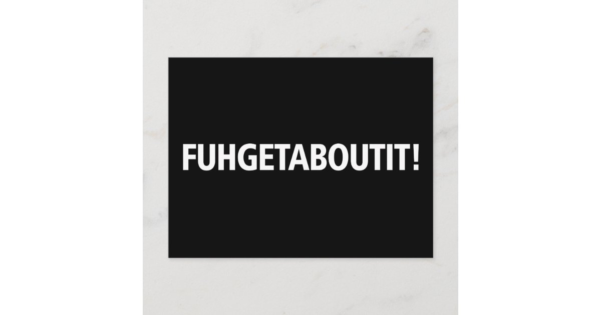 Fuhgetaboutit - White Imprint Postcard | Zazzle