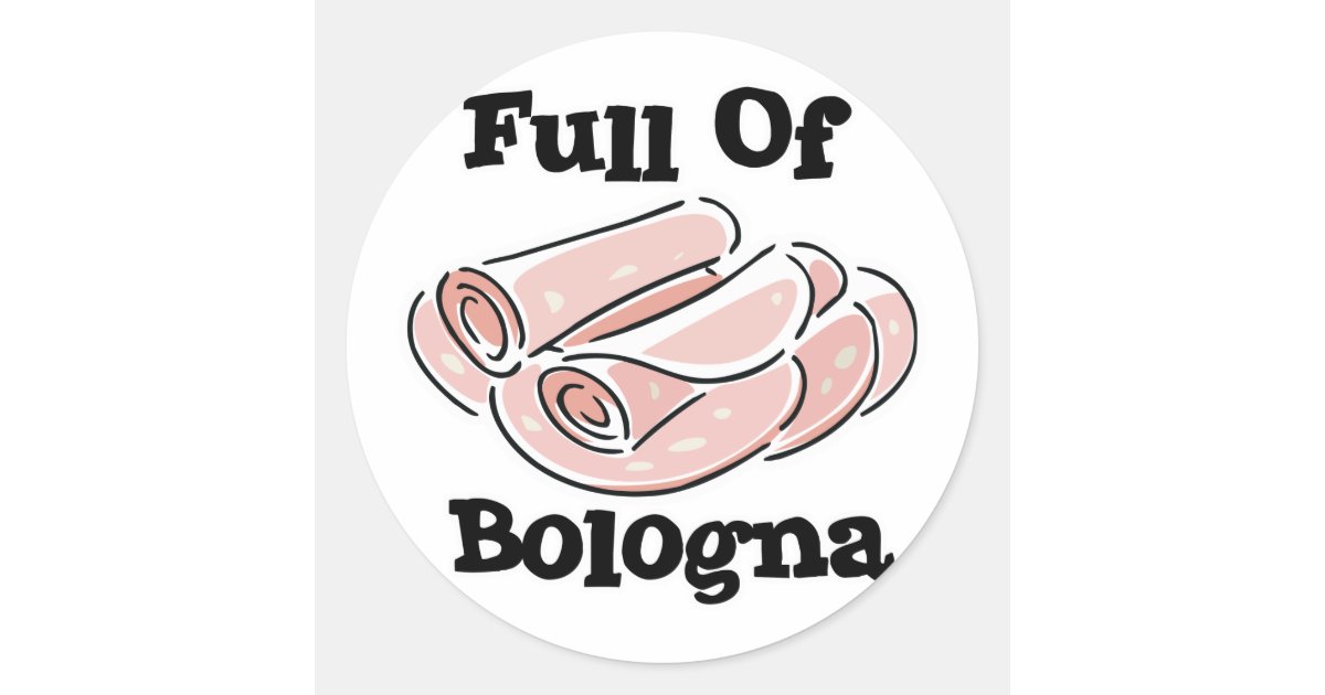 full of bologna classic round sticker | Zazzle