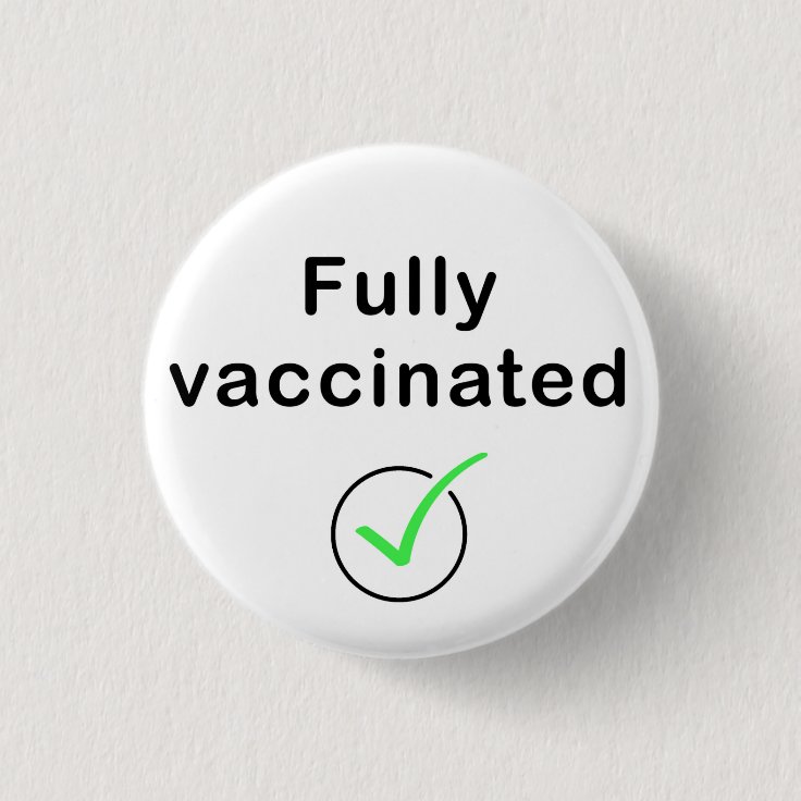 Fully Vaccinated Covid 19 Button / Pin / Badge | Zazzle