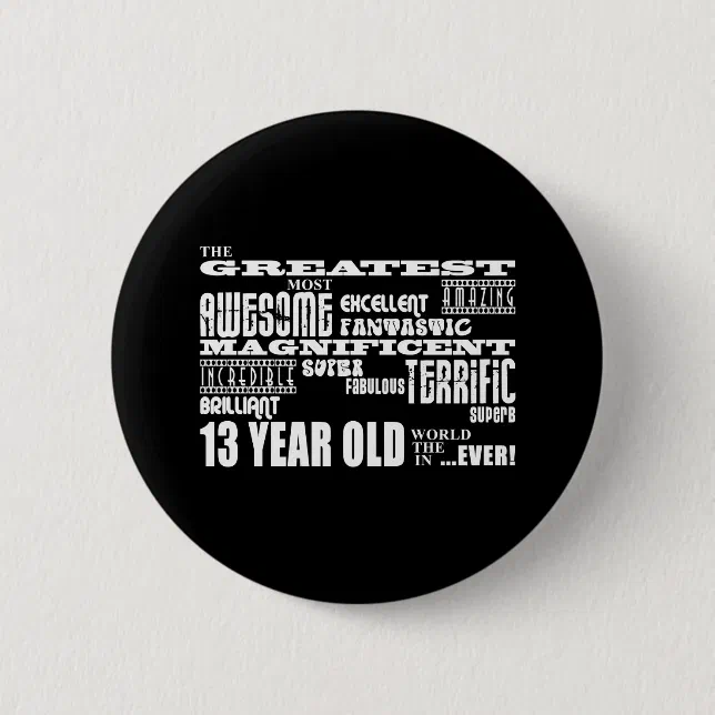 Fun 13th Birthday Party Greatest Thirteen Year Old Button | Zazzle