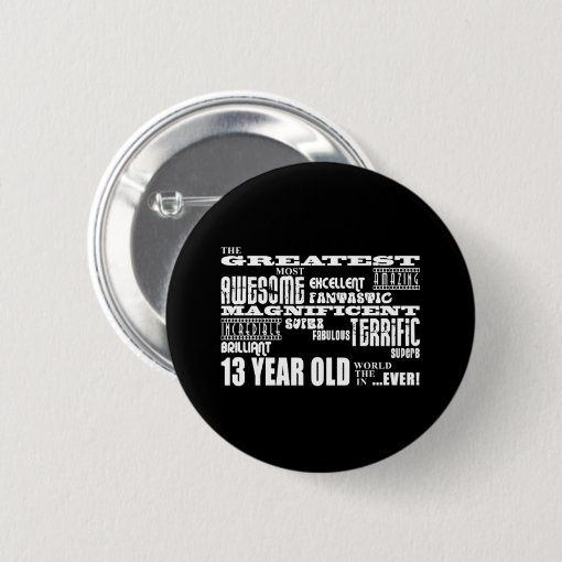 Fun 13th Birthday Party Greatest Thirteen Year Old Button | Zazzle