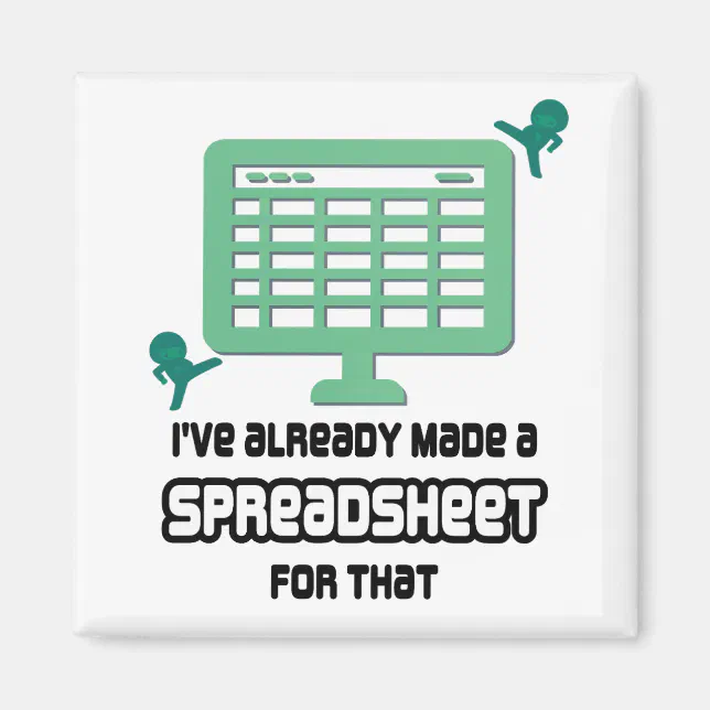 Fun ALREADY MADE A SPREADSHEET FOR THAT Data Magnet | Zazzle