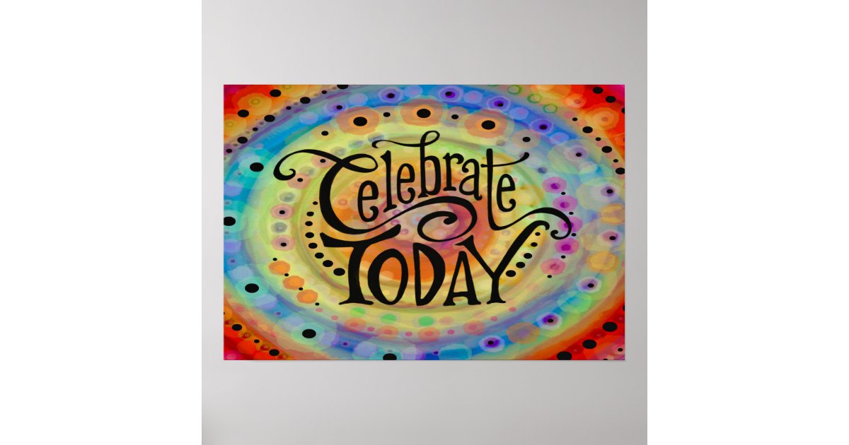 Fun and Cheerful Celebrate Today Poster | Zazzle