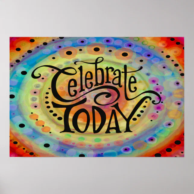 Fun and Cheerful Celebrate Today Poster | Zazzle