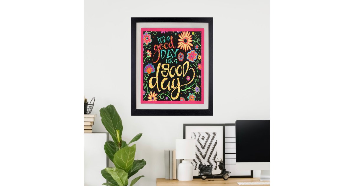 Fun and Colorful Floral It’s a Good Day Poster | Zazzle