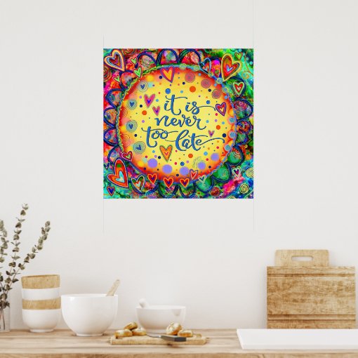 Fun Cheerful Never Too Late Quote Inspirivity Poster | Zazzle