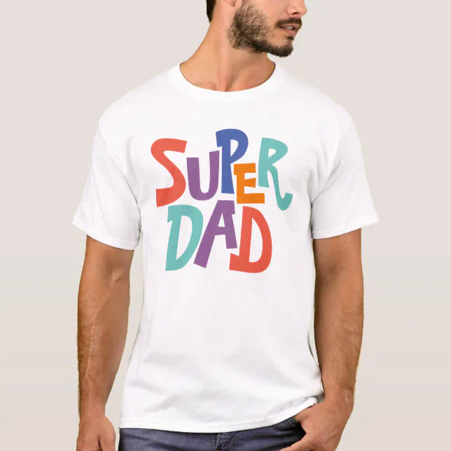 Fun Colorful Super Dad Word Art Quote T-Shirt | Zazzle