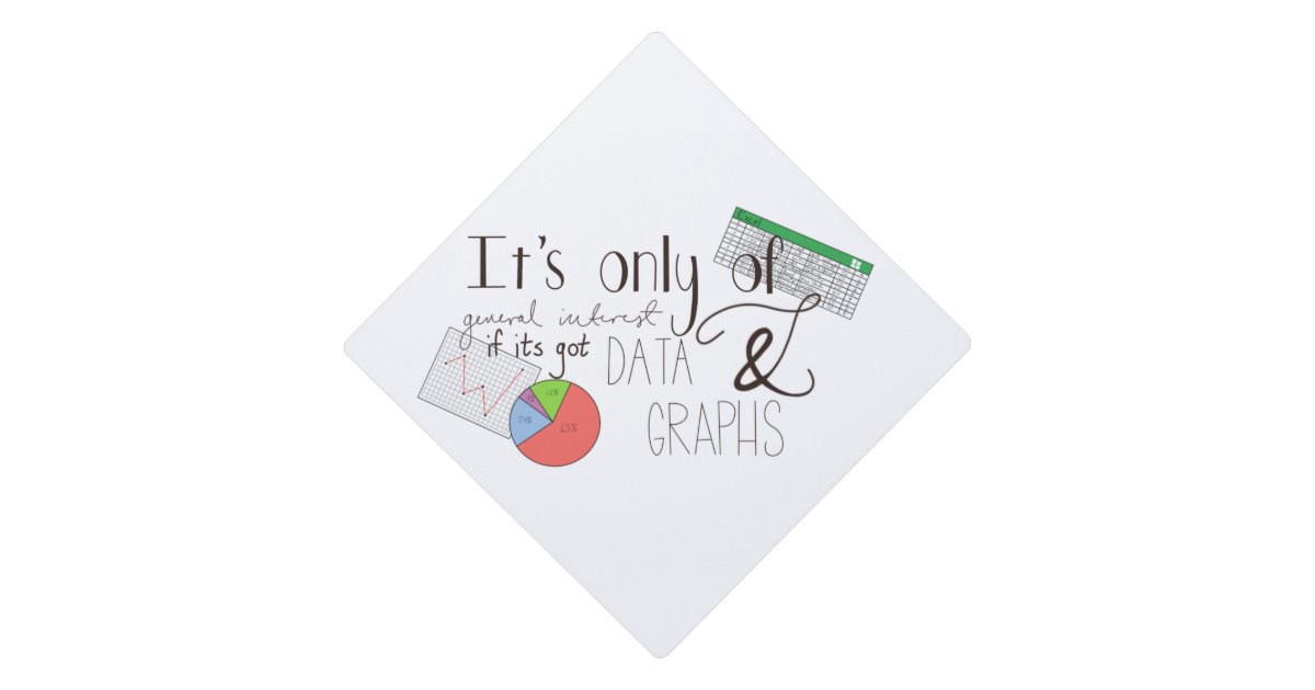 Fun Data and Graphs Quote Graduation Cap Topper | Zazzle