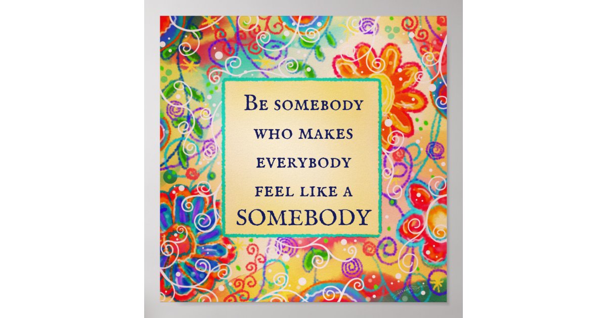 Fun Floral Be Somebody Classroom Poster | Zazzle