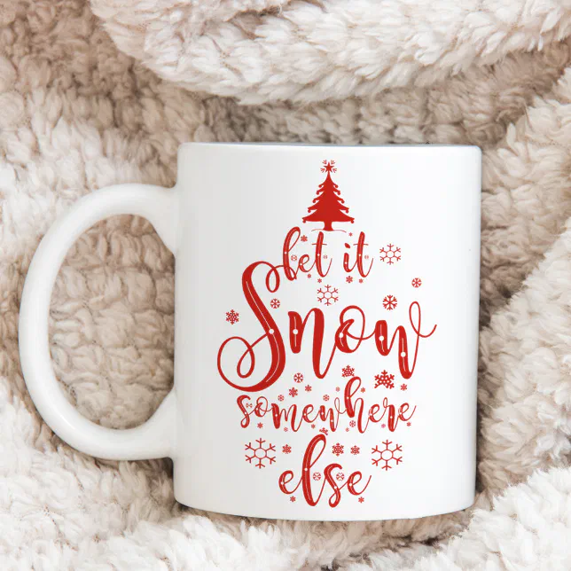 Fun Let It Snow Somewhere Else Holiday Two-Tone Coffee Mug | Zazzle