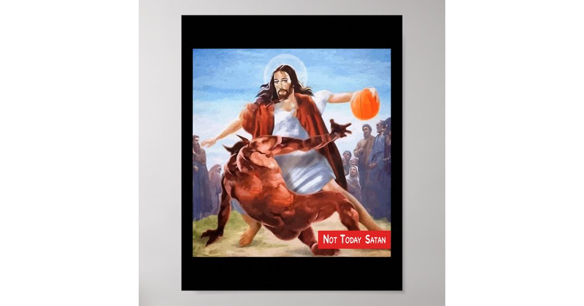Fun Not Today Satan Jesus Crossover Basketball Poster | Zazzle