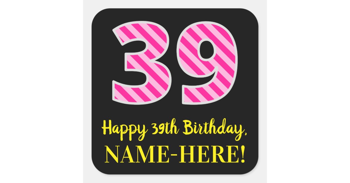 Fun Pink Stripes “39”: Happy 39th Birthday + Name Square Sticker | Zazzle