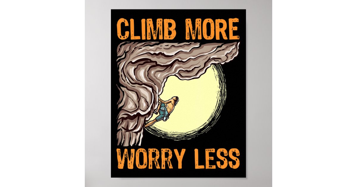 Fun Rock Climbing Climb More Worry Less Bouldering Poster | Zazzle