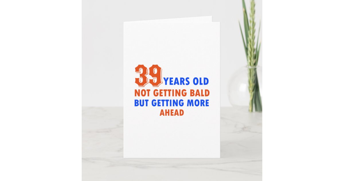 funny 39 years old birthday card | Zazzle
