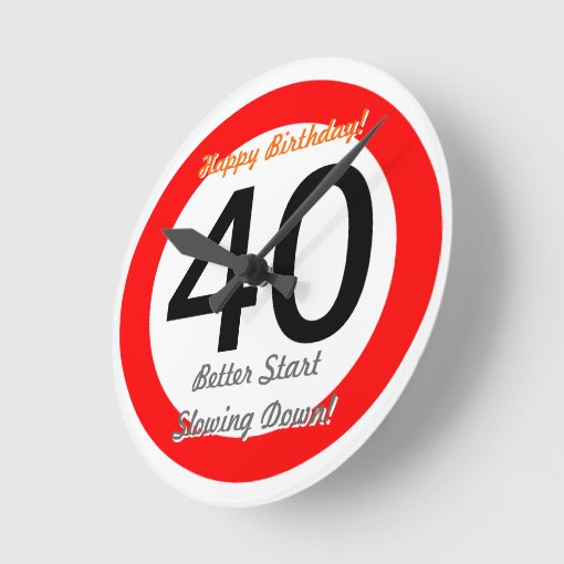 Funny 40th Birthday Joke 40 Road Sign Speed Limit Round Clock | Zazzle