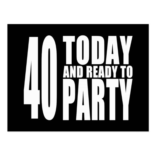Funny 40th Birthdays : 40 Today and Ready to Party Postcard | Zazzle.com