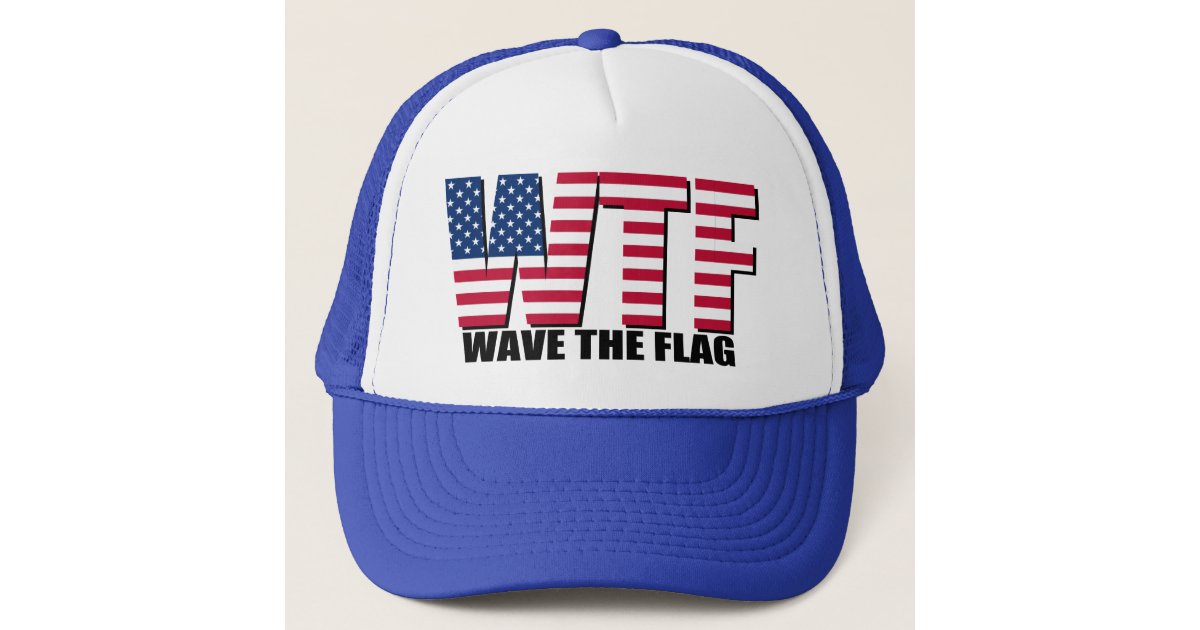 Funny 4th of July, WTF Wave The Flag Trucker Hat | Zazzle