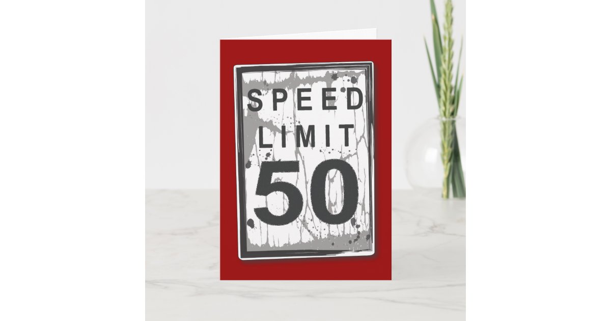 Funny 50th Birthday Speed Limit Card | Zazzle