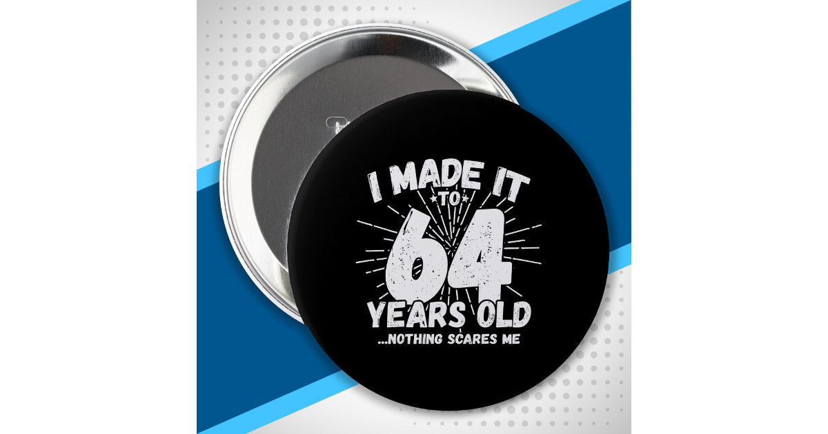 Funny 64th Birthday Quote Sarcastic 64 Year Old Button | Zazzle