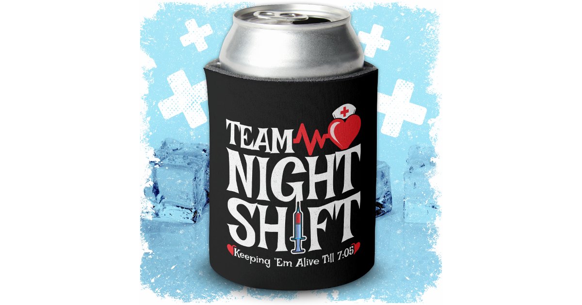 Funny 7:05 Team Night Shift Nurse Appreciation Can Cooler | Zazzle