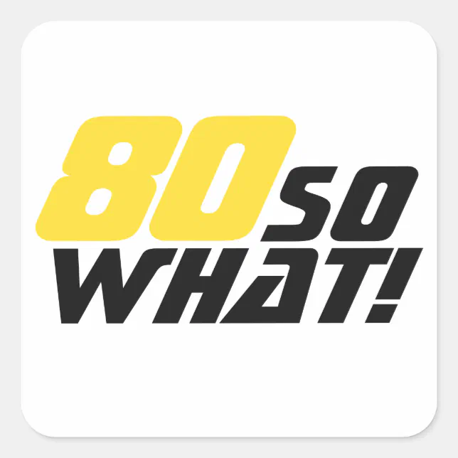 Funny 80 so what Quote 80th Birthday Square Sticker | Zazzle