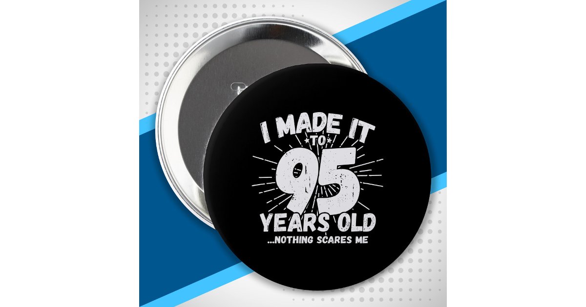 Funny 95th Birthday Quote Sarcastic 95 Year Old Button | Zazzle