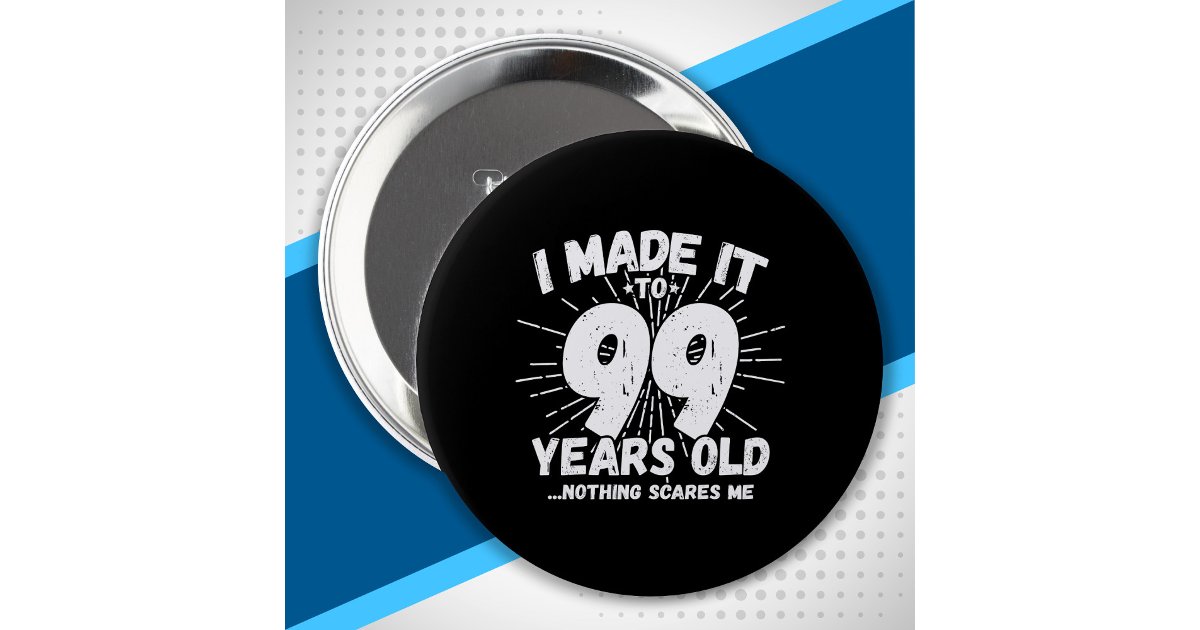 Funny 99th Birthday Quote Sarcastic 99 Year Old Button | Zazzle